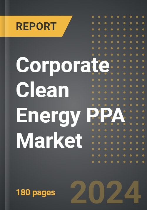 Corporate Clean Energy PPA Market: Analysis By PPA Type, By Region, By ...