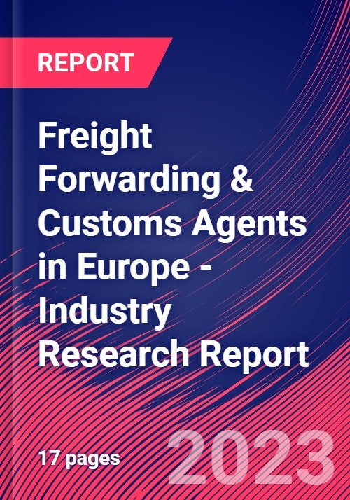 Freight Forwarding & Customs Agents in Europe - Industry Research Report
