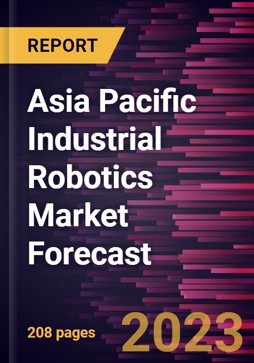Asia Pacific Industrial Robotics Market Forecast to 2030 - Regional ...