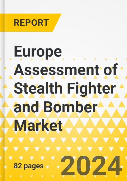 Europe Assessment of Stealth Fighter and Bomber Market: Analysis and ...