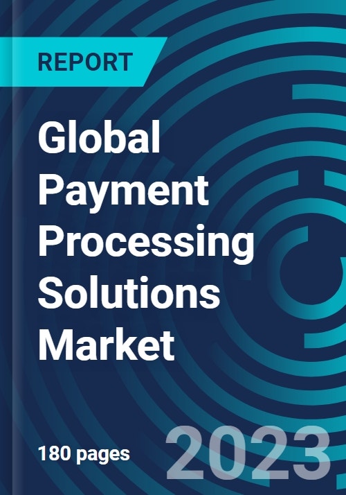 Global Payment Processing Solutions Market 2030 by Payment Method ...