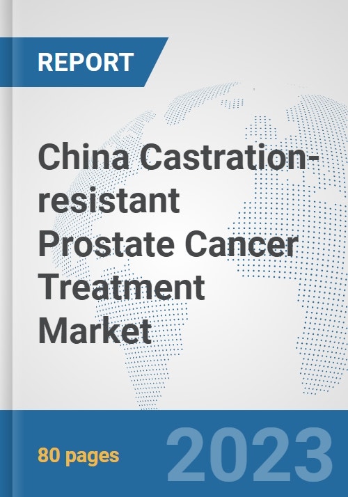 China Castration-resistant Prostate Cancer Treatment Market: Prospects ...