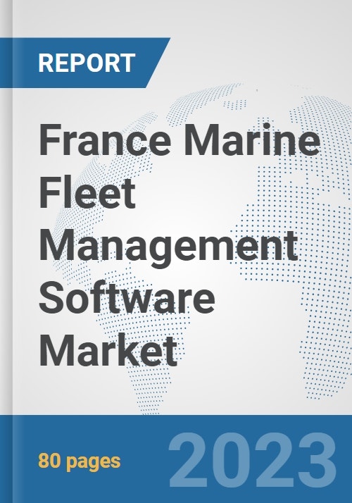 France Marine Fleet Management Software Market: Prospects, Trends ...