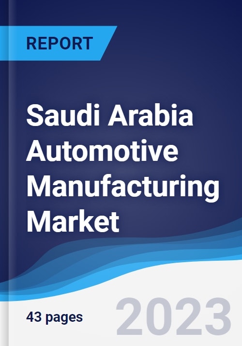 Saudi Arabia Automotive Manufacturing Market to 2027
