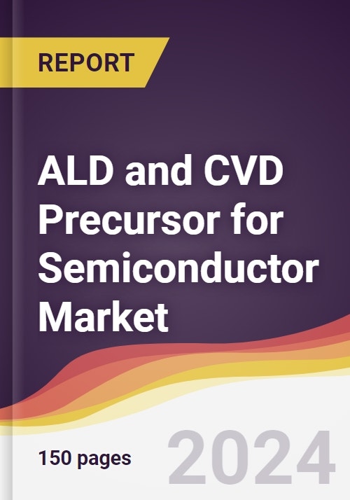 ALD and CVD Precursor for Semiconductor Market Report: Trends, Forecast ...