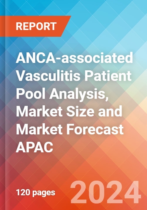 ANCA-associated Vasculitis (AAV) Patient Pool Analysis, Market Size and ...