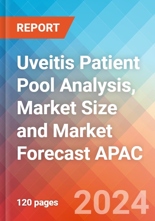 Uveitis Patient Pool Analysis, Market Size and Market Forecast APAC - 2034