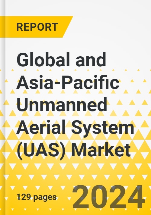 Global and Asia-Pacific Unmanned Aerial System (UAS) Market - A Global ...