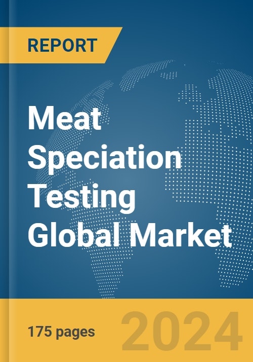 Meat Speciation Testing Global Market Report 2024