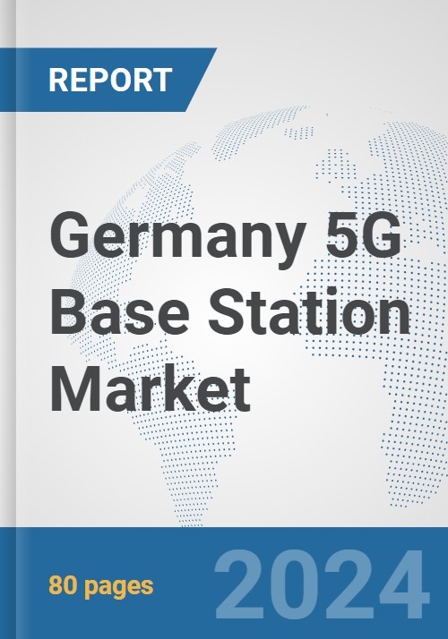 Germany 5G Base Station Market Size, Competitors & Forecast