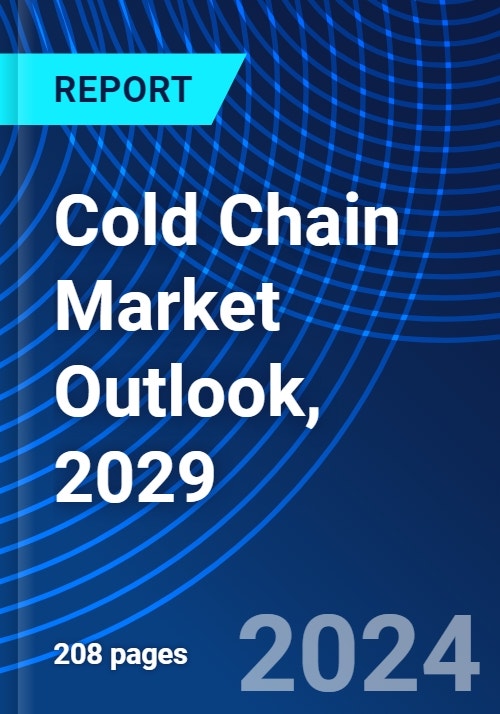 Cold Chain Market Outlook, 2029 - Research and Markets