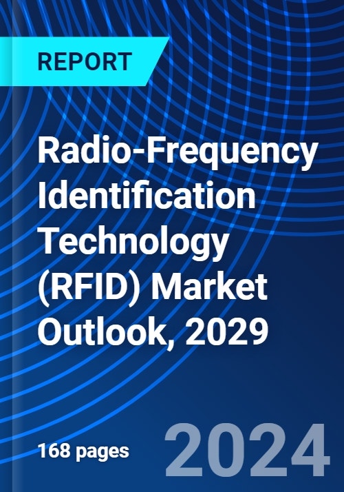 Radio-Frequency Identification Technology (RFID) Market Outlook, 2029