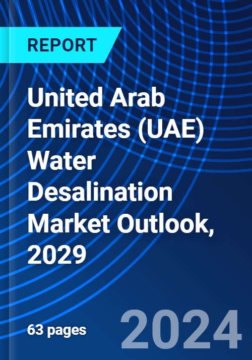 United Arab Emirates (UAE) Water Desalination Market Outlook, 2029