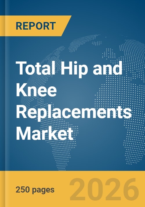 Total Hip and Knee Replacements Market Report 2025