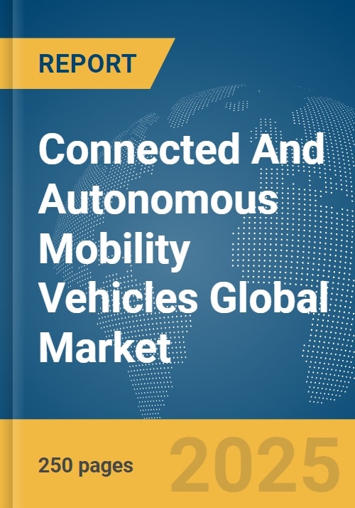 Connected and Autonomous Mobility Vehicles Global Market Report 2024