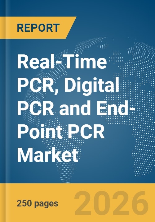 Real-Time PCR, Digital PCR and End-Point PCR Market Report 2026