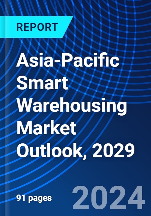 Asia-Pacific Smart Warehousing Market Outlook, 2029