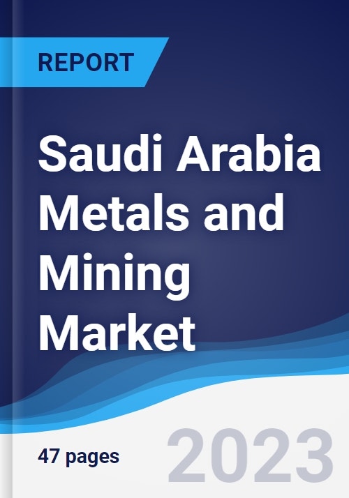 Saudi Arabia Metals and Mining Market Summary and Forecast