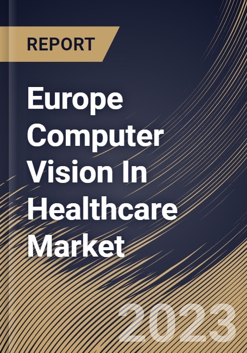 Europe Computer Vision In Healthcare Market Size & Trends