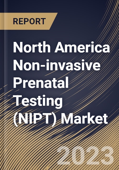 North America Non-invasive Prenatal Testing (NIPT) Market
