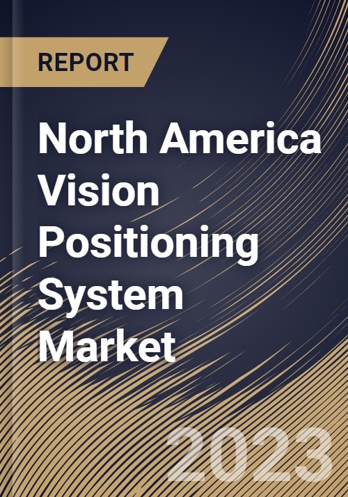 North America Vision Positioning System Market Size, Share & Industry ...