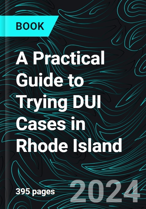 A Practical Guide to Trying DUI Cases in Rhode Island