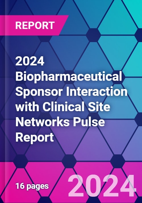 2024 Biopharmaceutical Sponsor Interaction with Clinical Site Networks ...