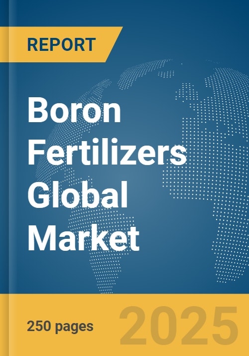 Boron Fertilizers Global Market Report 2024