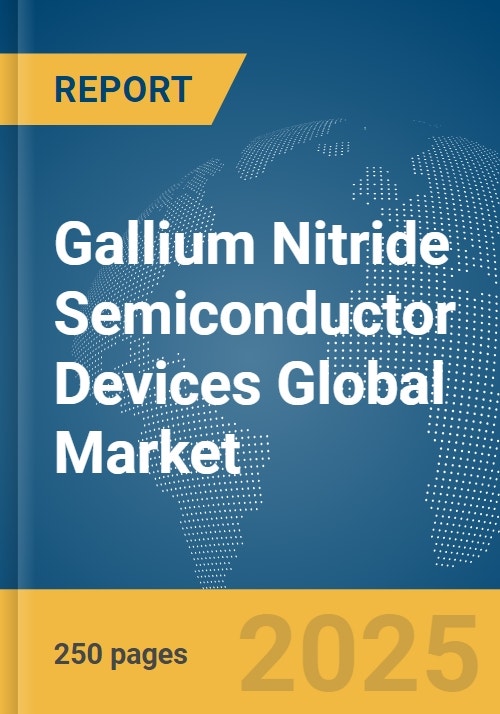 Gallium Nitride Semiconductor Devices Global Market Report 2025