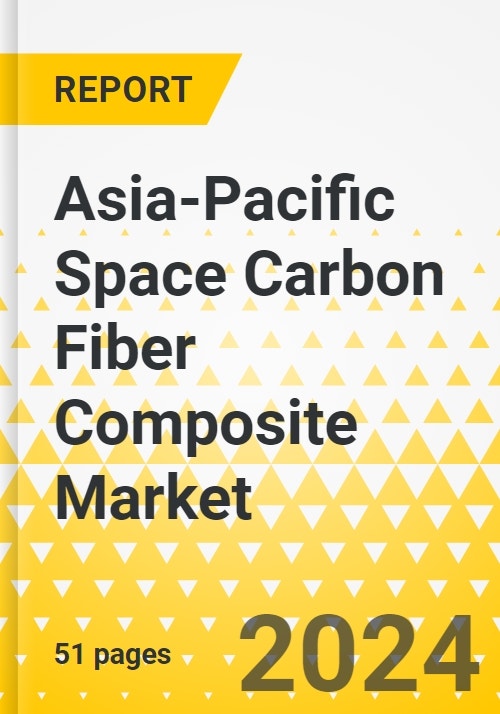 Asia-Pacific Space Carbon Fiber Composite Market: Analysis and Forecast ...