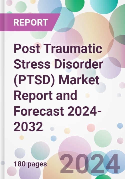 Post Traumatic Stress Disorder (PTSD) Market Report and Forecast 2024-2032