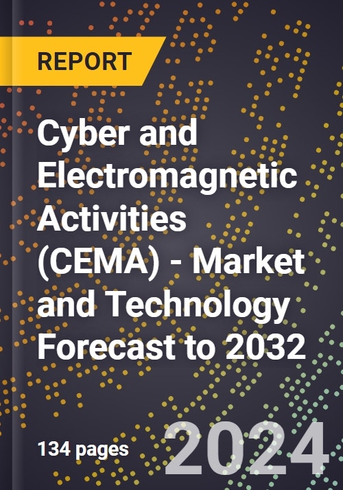 Cyber and Electromagnetic Activities (CEMA) - Market and Technology Forecast to 2032