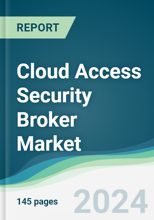 Cloud Access Security Broker Market - Forecasts from 2024 to 2029