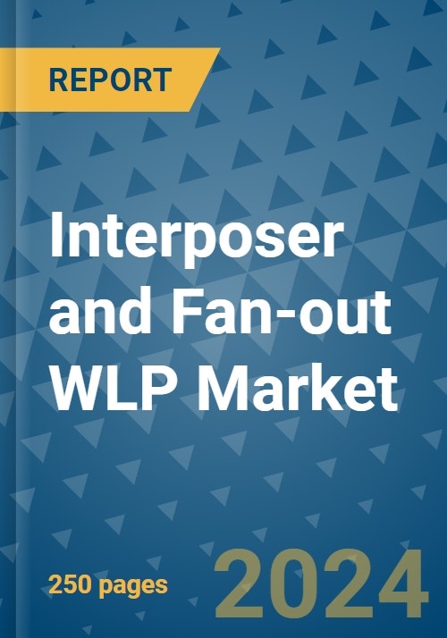 Interposer and Fan-out WLP Market - Global Industry Analysis, Size ...