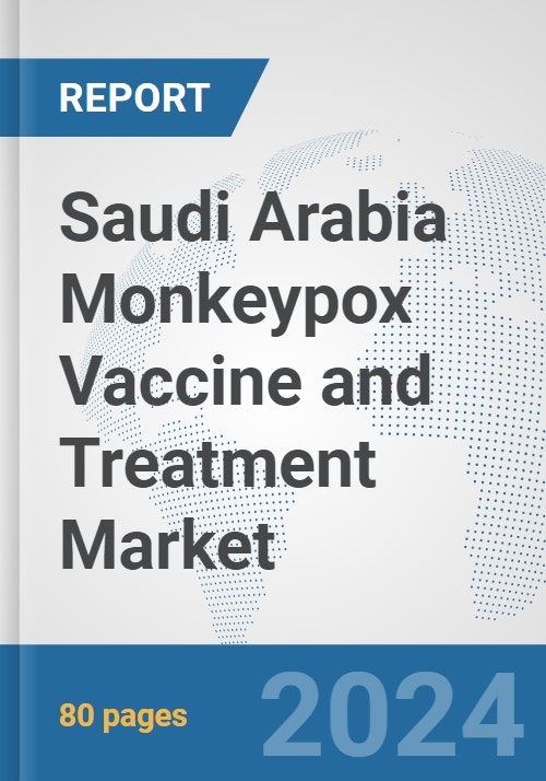 Saudi Arabia Monkeypox Vaccine and Treatment Market: Prospects, Trends ...
