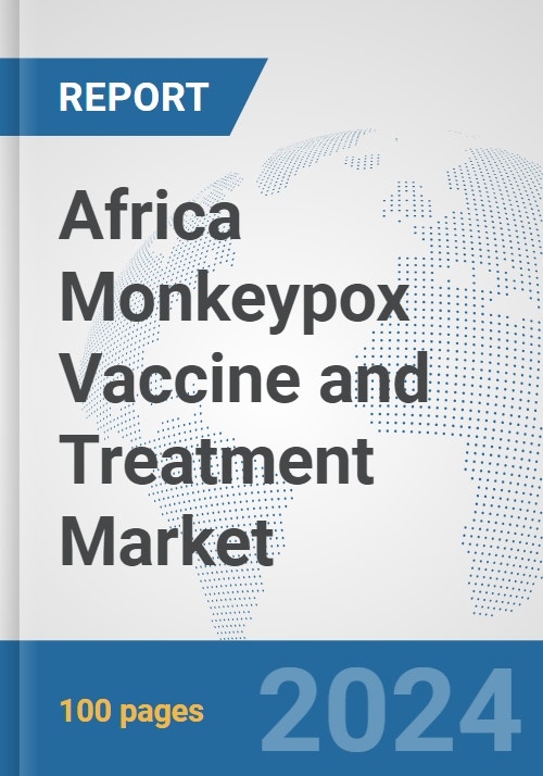 Africa Monkeypox Vaccine and Treatment Market: Prospects, Trends ...