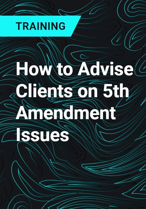 How to Advise Clients on 5th Amendment Issues