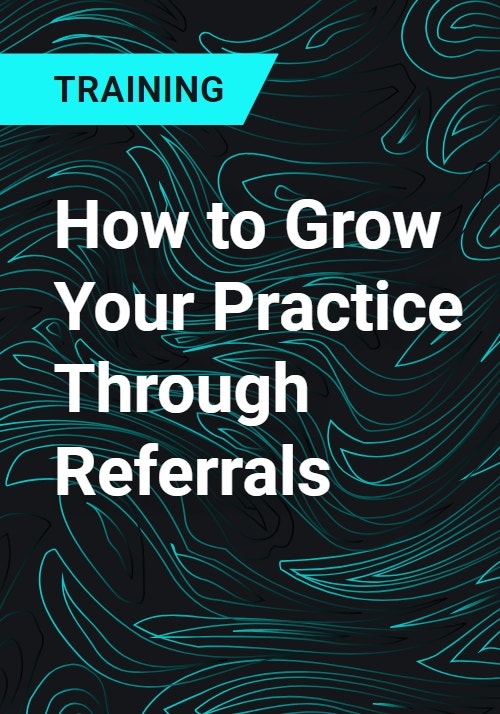 How to Grow Your Practice Through Referrals