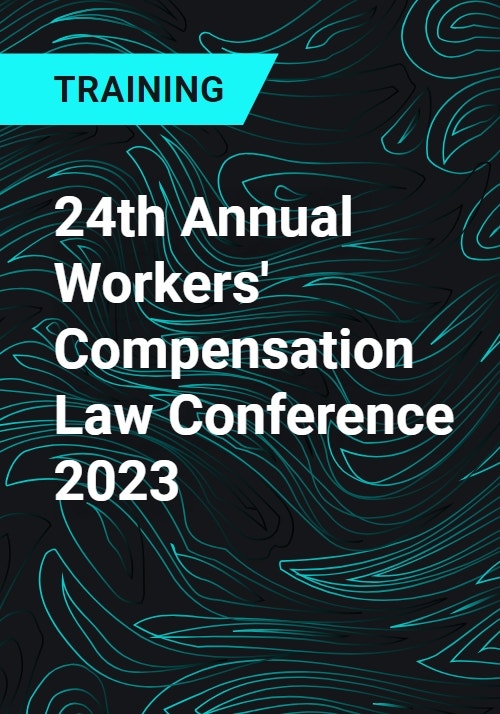 24th Annual Workers' Compensation Law Conference 2023