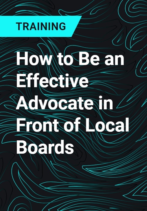 How to Be an Effective Advocate in Front of Local Boards