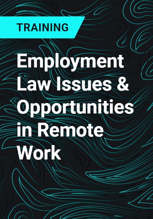 Employment Law Issues & Opportunities in Remote Work