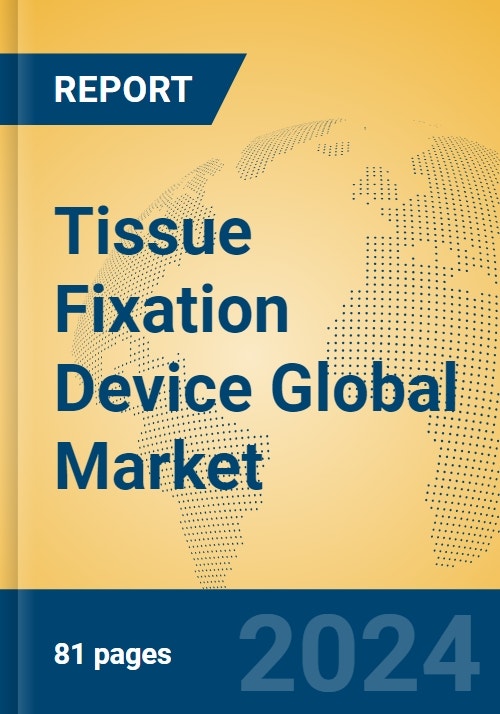 Tissue Fixation Device Global Market Size & Competitors