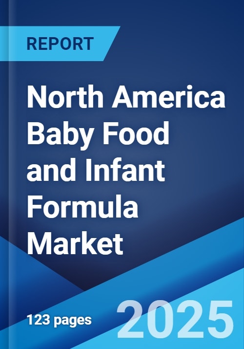 North America Baby Food and Infant Formula Market Size, Share, Trends ...