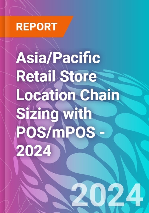 Asia/Pacific Retail Store Location Chain Sizing with POS/mPOS - 2024