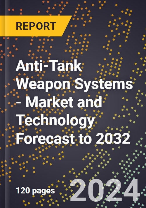 Anti-Tank Weapon Systems - Market and Technology Forecast to 2032