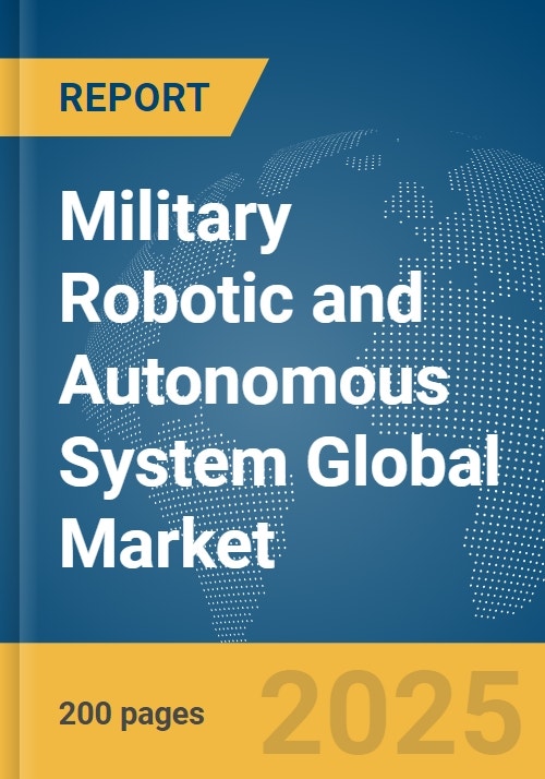 Military Robotic and Autonomous System (RAS) Global Market Report 2025