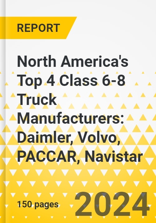 North America's Top 4 Class 6-8 Truck Manufacturers: Daimler, Volvo ...