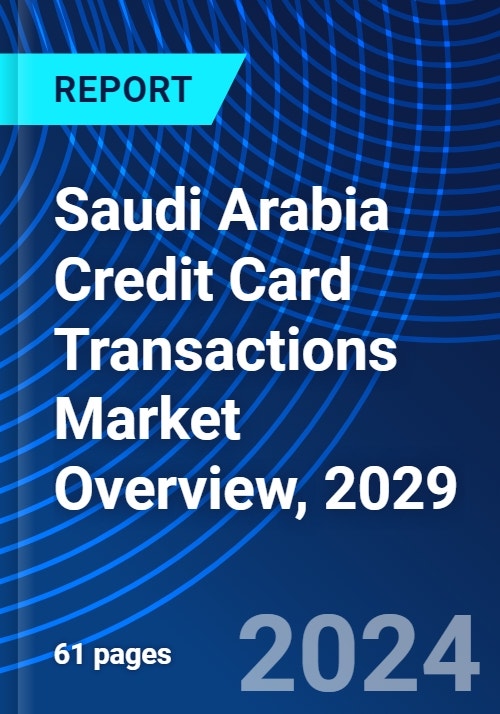 Saudi Arabia Credit Card Transactions Market Overview, 2029