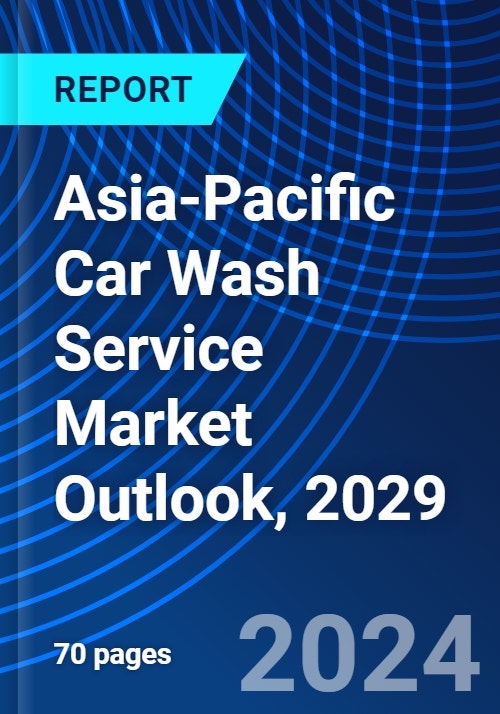 Asia-Pacific Car Wash Service Market Outlook, 2029