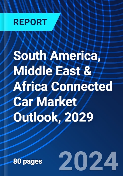 South America, Middle East & Africa Connected Car Market Outlook, 2029